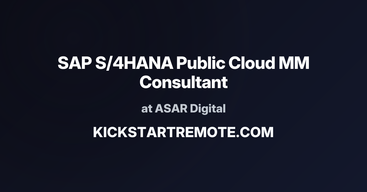 SAP S/4HANA Public Cloud MM Consultant at ASAR Digital | Remote Job | Kickstart Remote ...