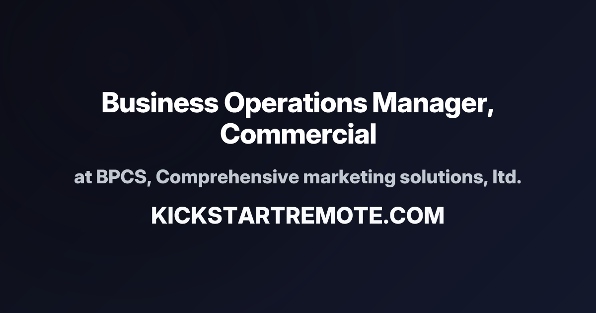 Business Operations Manager, Commercial at BPCS, Comprehensive ...