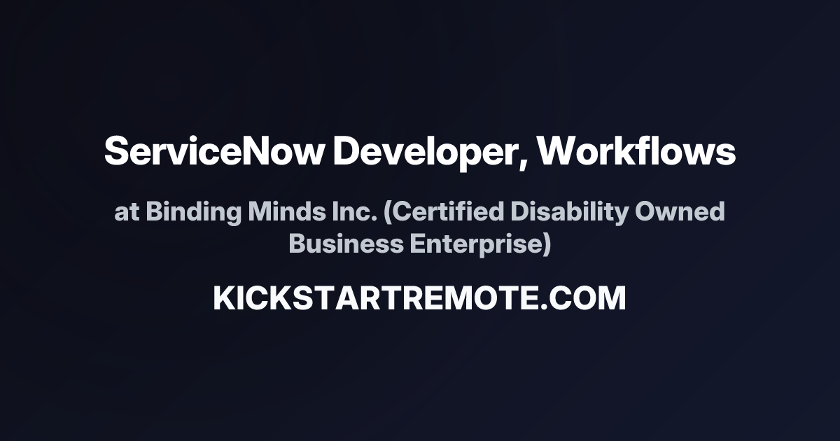 ServiceNow Developer, Workflows at Binding Minds Inc. (Certified Disability Owned Business ...