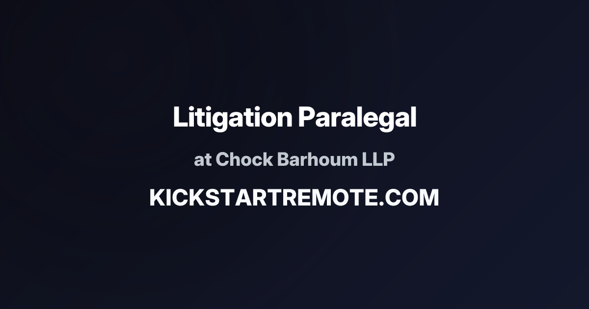 Litigation Paralegal at Chock Barhoum LLP | Remote Job | Kickstart ...