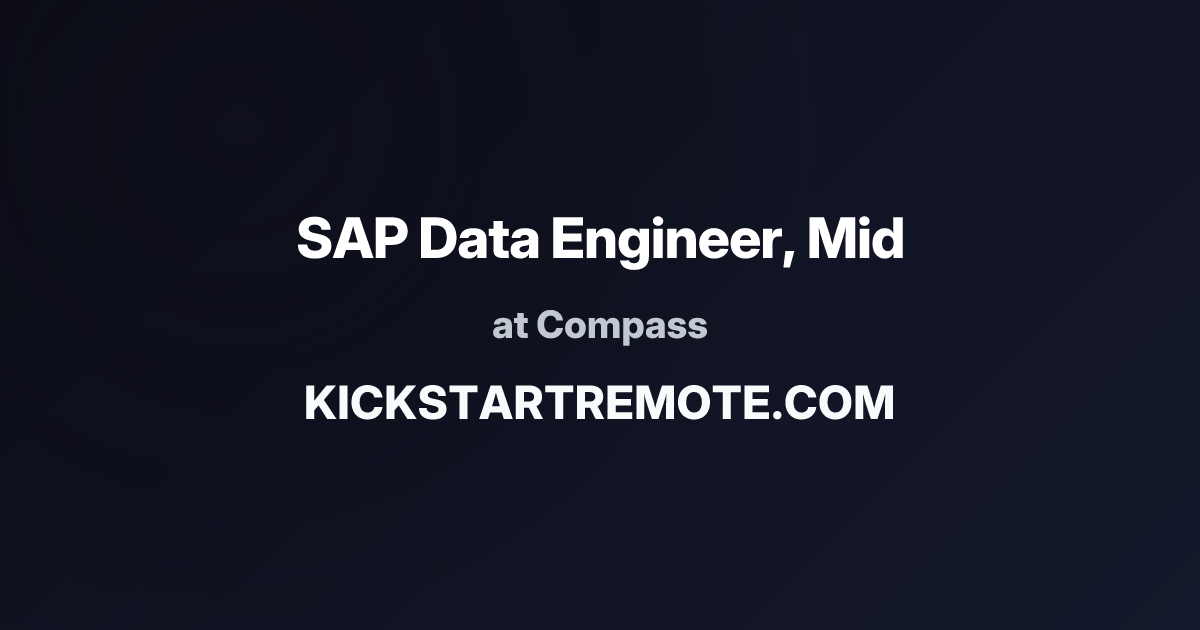 SAP Data Engineer, Mid at Compass | Remote Job | Kickstart Remote ...