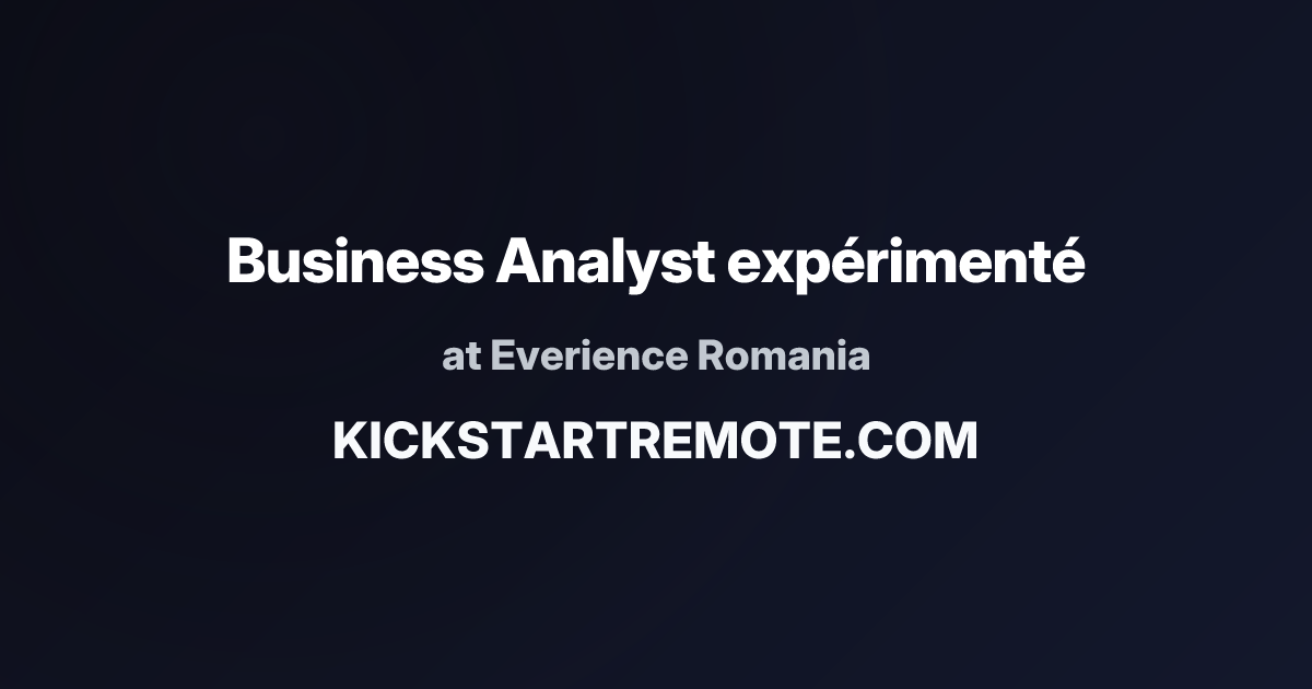 Business Analyst expérimenté at Everience Romania | Remote Job ...
