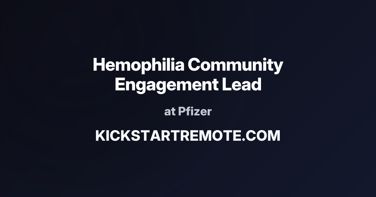 Hemophilia Community Engagement Lead at Pfizer | Remote Job | Kickstart Remote | Kickstart Remote