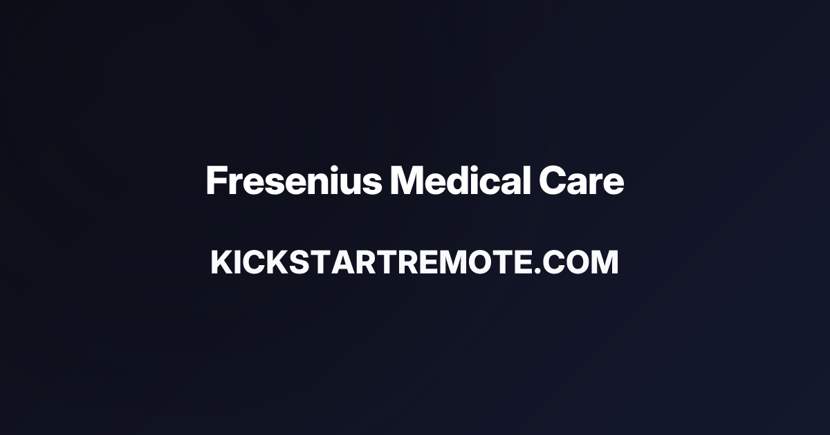 Remote Jobs at Fresenius Medical Care | Kickstart Remote