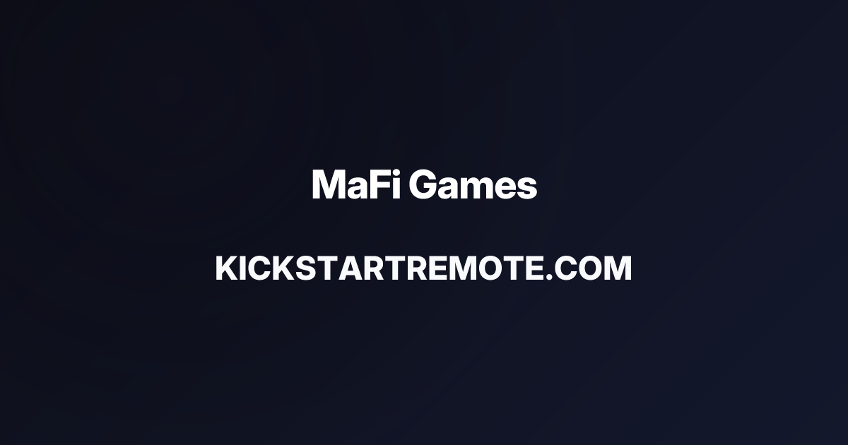 Remote Jobs at MaFi Games | Kickstart Remote