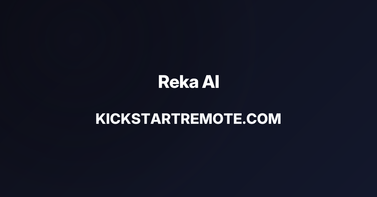 Remote Jobs at Reka AI | Kickstart Remote
