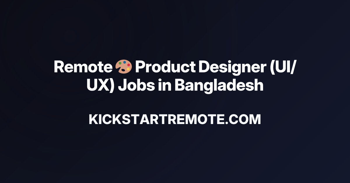 Remote 🎨 Product Designer (UI/UX) Jobs in Bangladesh | Work From Home ...