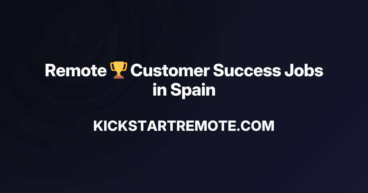 Remote 🏆 Customer Success Jobs in Spain | Work From Home Positions ...