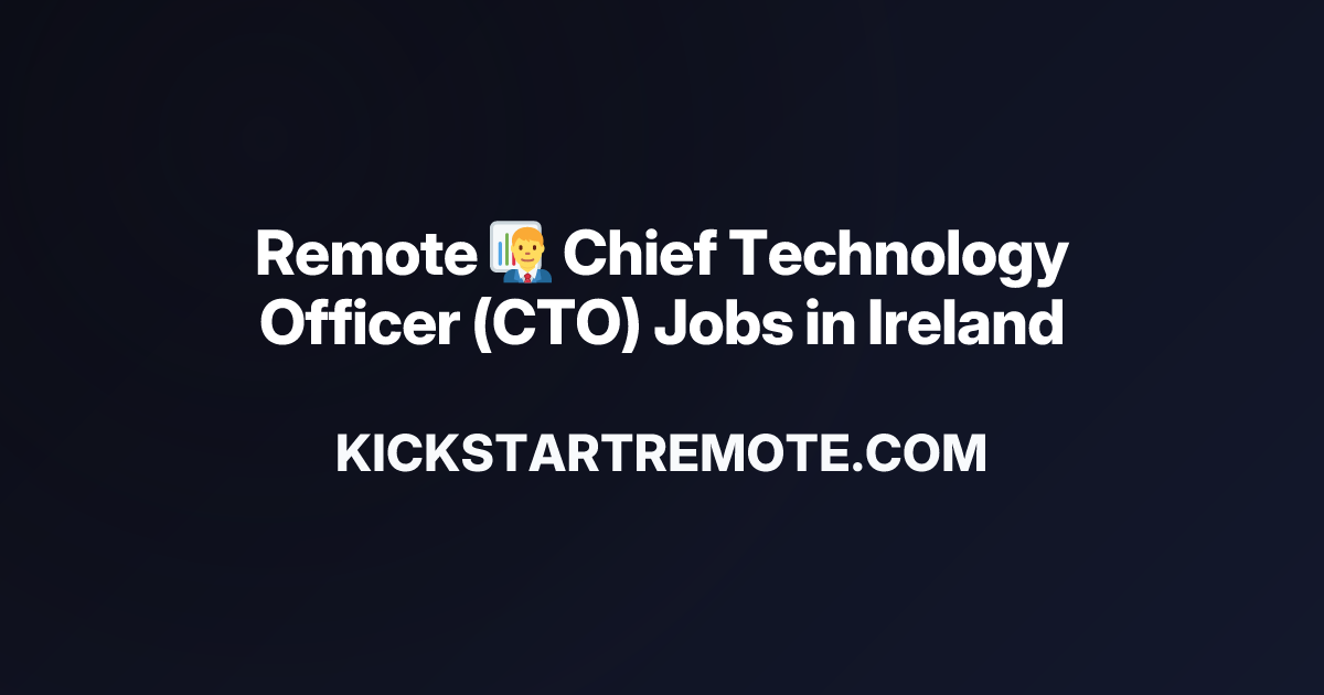 Remote 👨‍💼 Chief Technology Officer (CTO) Jobs in Ireland | Work From ...