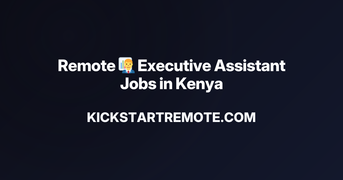 Remote 👨‍💼 Executive Assistant Jobs in Kenya | Work From Home Positions ...