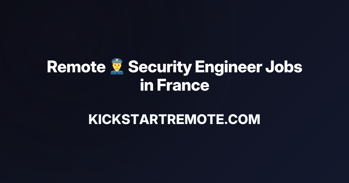 Remote 👮‍♂️ Security Engineer Jobs in France | Work From Home Positions ...