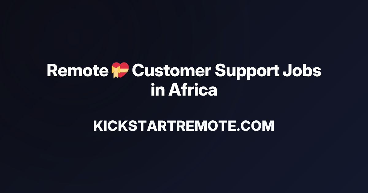 Remote 💝 Customer Support Jobs in Africa | Work From Home Positions ...