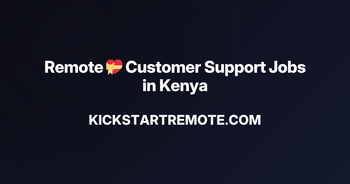 Remote 💝 Customer Support Jobs in Kenya | Work From Home Positions ...