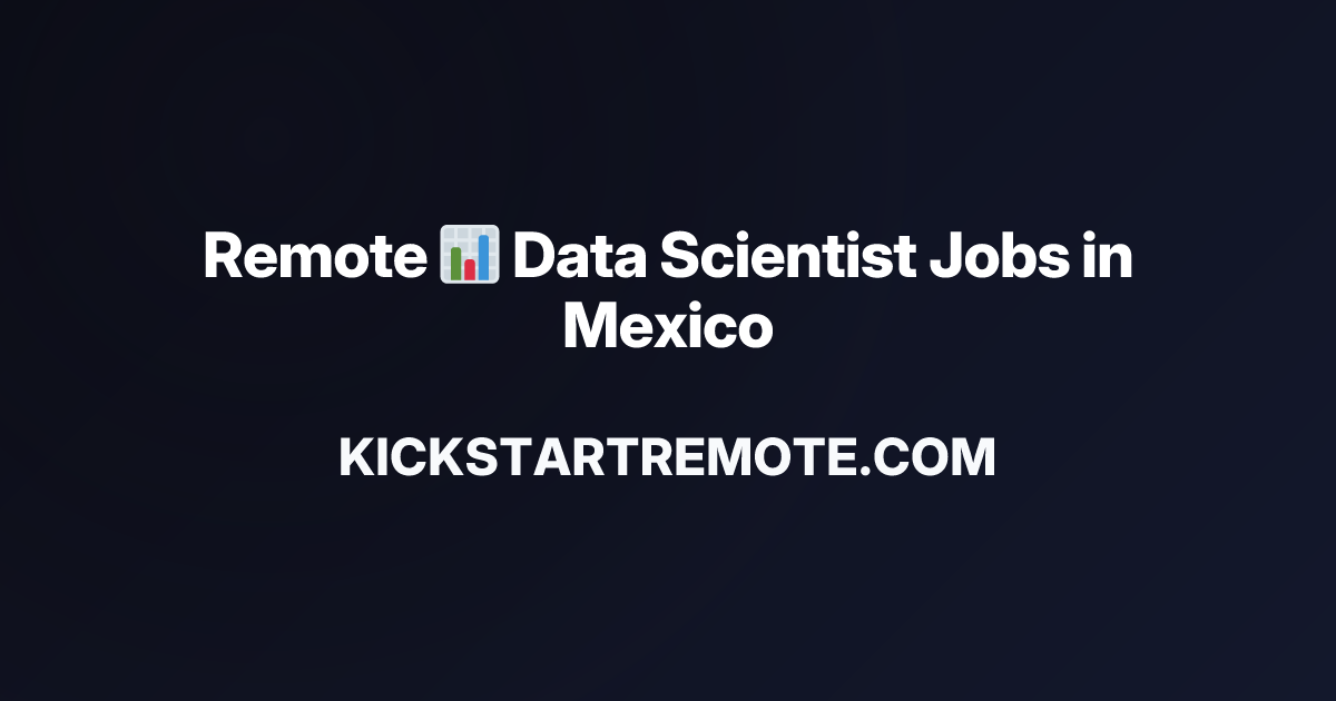 Remote 📊 Data Scientist Jobs in Mexico | Work From Home Positions ...