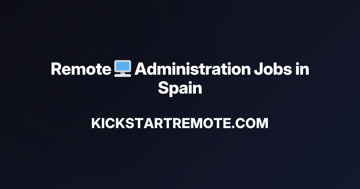Remote 🖥️ Administration Jobs in Spain | Work From Home Positions ...