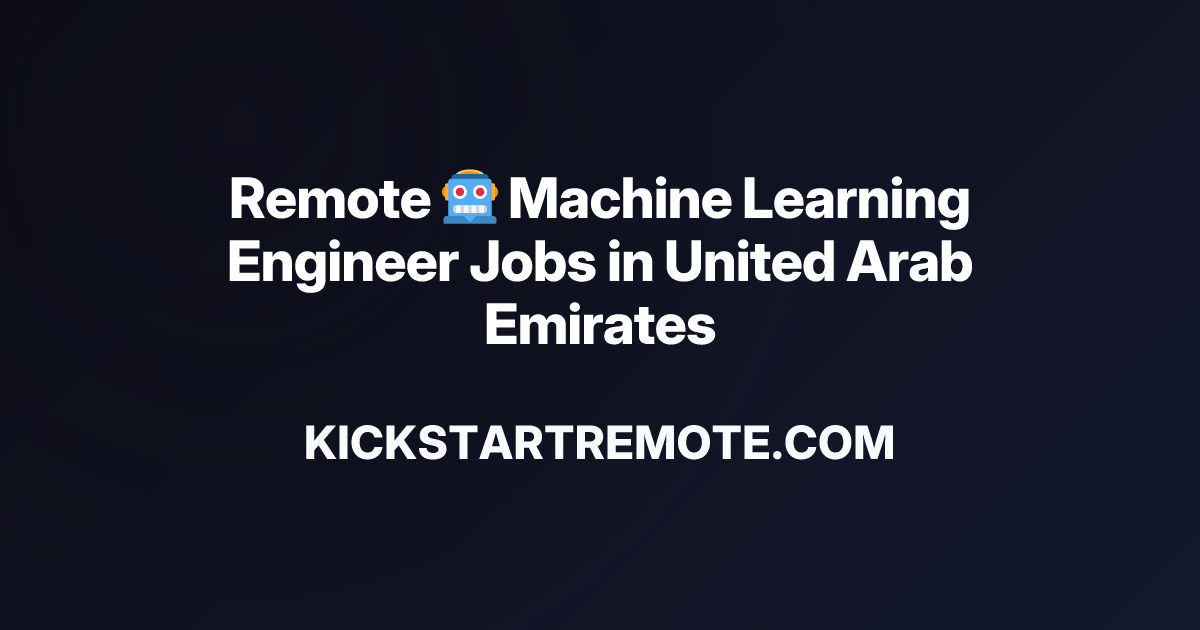Remote 🤖 Machine Learning Engineer Jobs in United Arab Emirates | Work ...