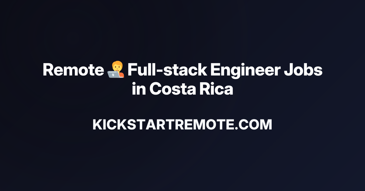 Remote 🧑‍💻 Full-stack Engineer Jobs in Costa Rica | Work From Home ...