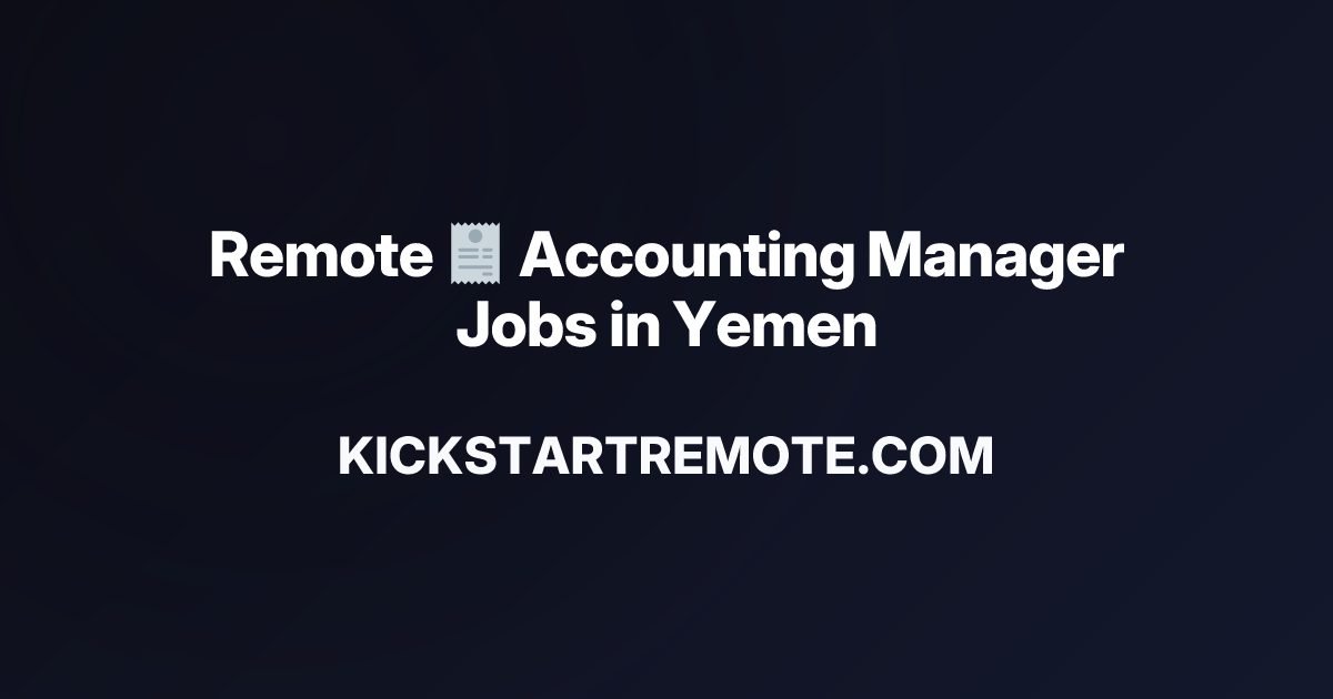 Remote 🧾 Accounting Manager Jobs in Yemen | Work From Home Positions ...