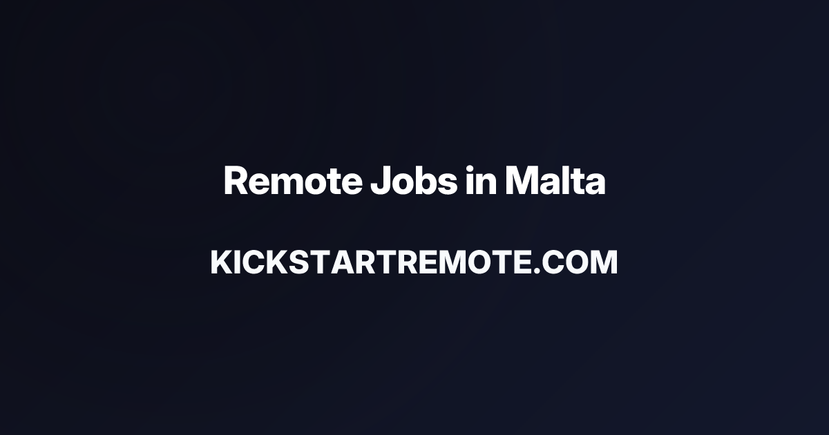 68 Remote Jobs in Malta | Work From Home Positions | Apply Now | Kickstart Remote