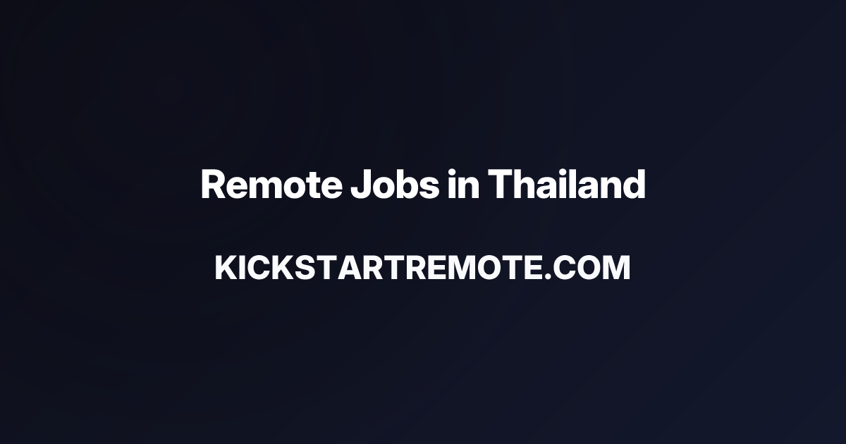 70 Remote Jobs in Thailand | Work From Home Positions | Apply Now | Kickstart Remote