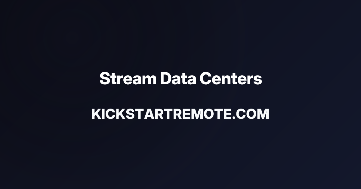 Remote Jobs at Stream Data Centers | Kickstart Remote