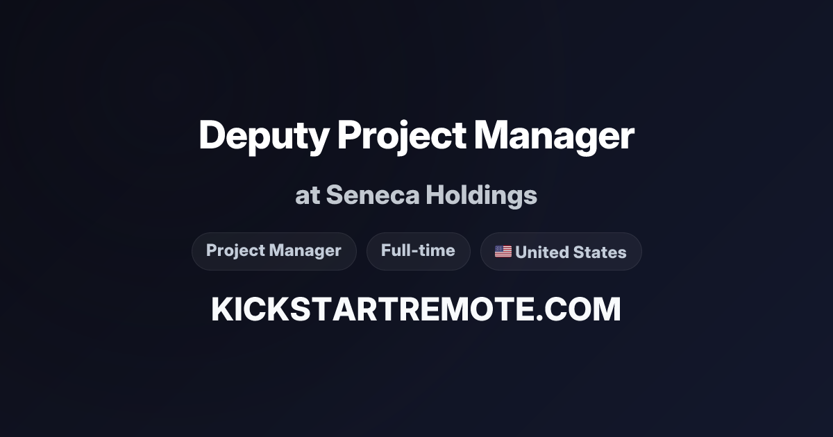 Deputy Project Manager at Seneca Holdings | Remote Job | Kickstart Remote