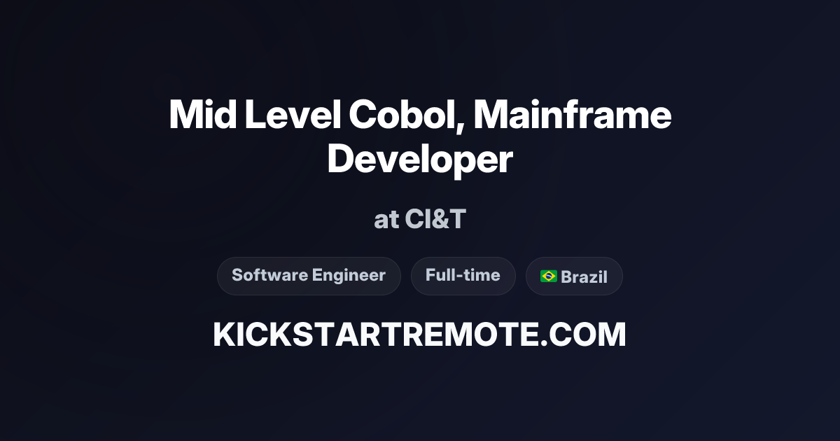 Mid Level Cobol, Mainframe Developer at CI&T | Remote Job | Kickstart ...