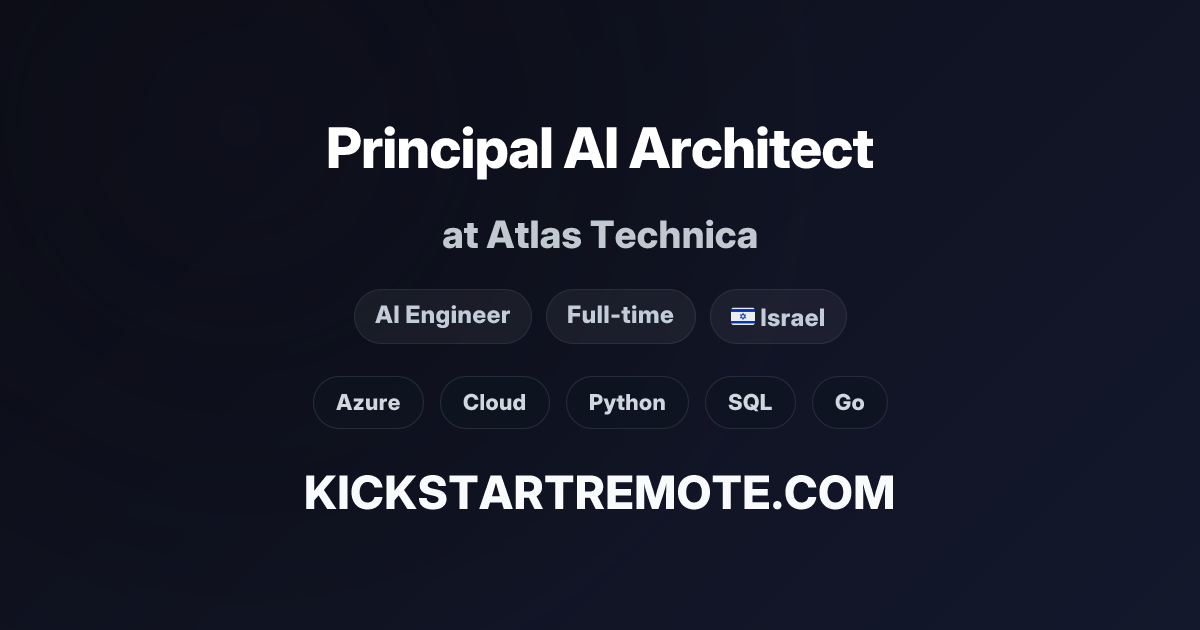 Principal AI Architect at Atlas Technica | Remote Job | Kickstart Remote