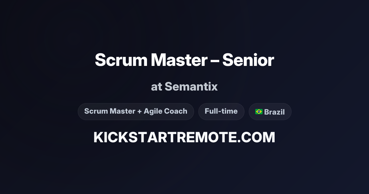 Scrum Master – Senior at Semantix | Remote Job | Kickstart Remote ...