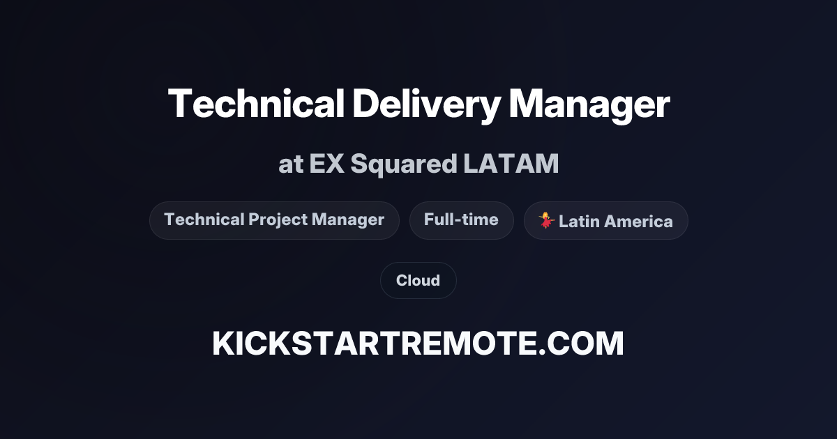 Technical Delivery Manager at EX Squared LATAM | Remote Job | Kickstart ...