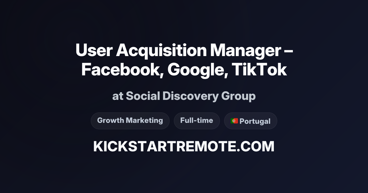 User Acquisition Manager – Facebook, Google, TikTok at Social Discovery ...